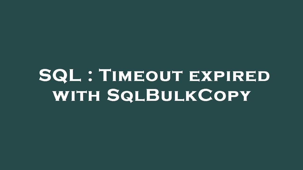 Sql Timeout Expired With Sqlbulkcopy Youtube 7155