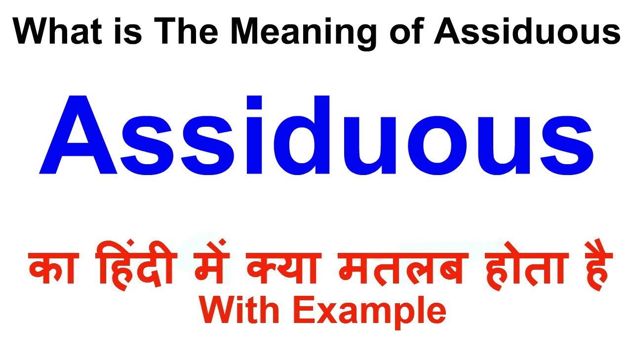 Assiduous Meaning in Hindi | Assiduous Definition | Assiduous Ka Matlab ...