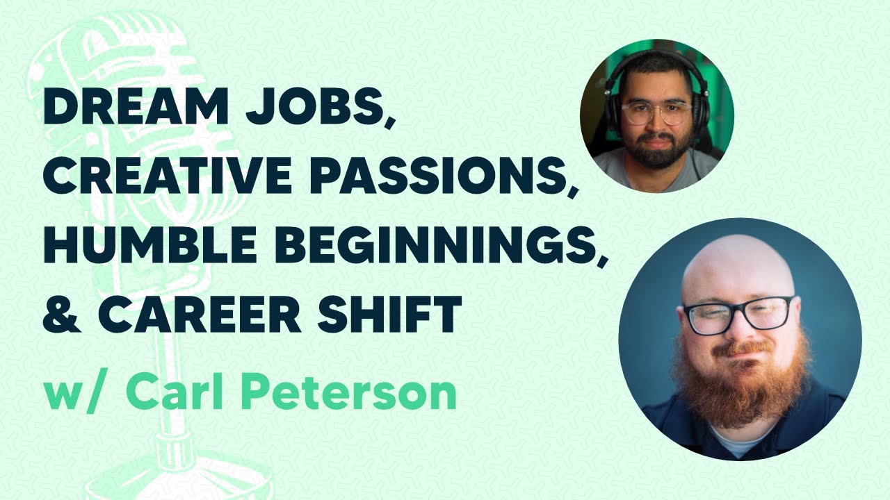 Dream Jobs, Creative Passion, Humble Beginnings, & Career Shift w/ @devCodeCamp's Carl Peterson ...