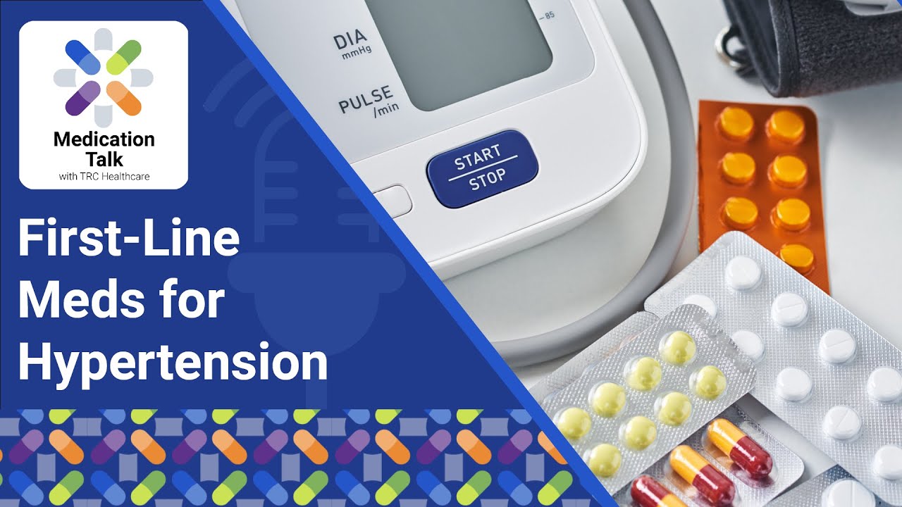 First-Line Meds for Hypertension | TRC Healthcare Medication Talk ...