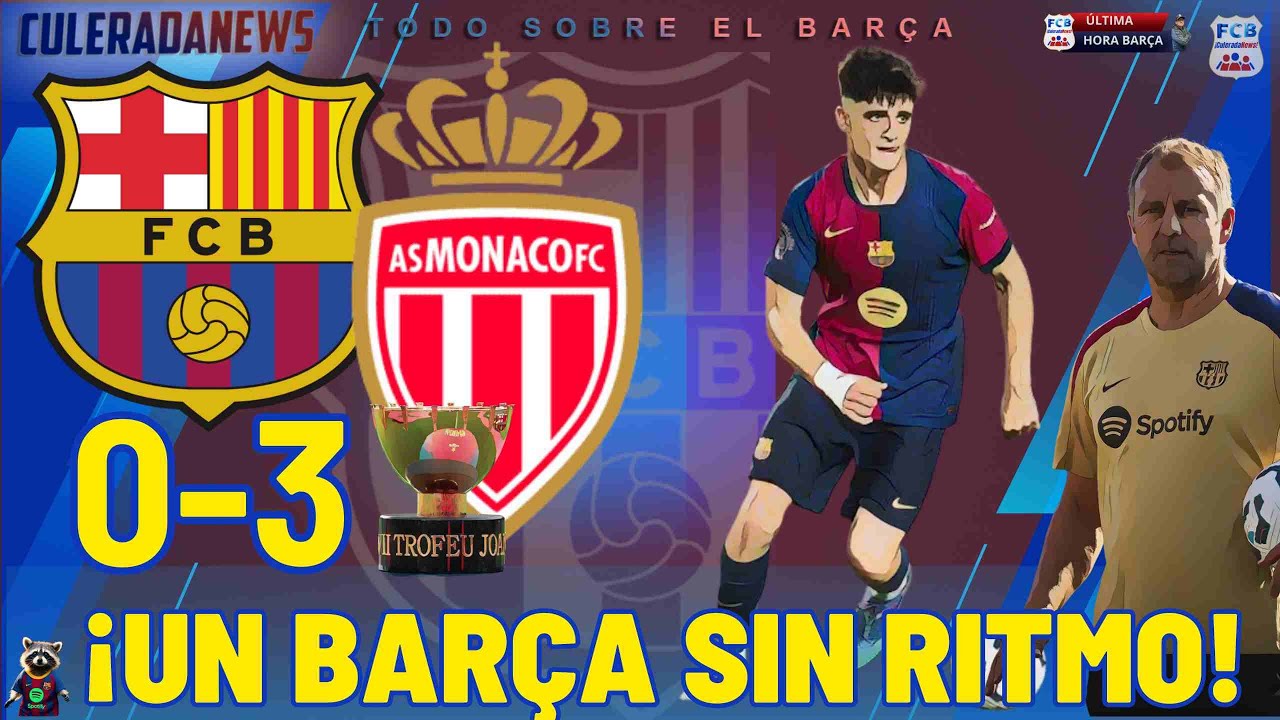 🔥BARÇA 0-3 MONACO | UN BARÇA SIN RITMO PIERDE EL GAMPER | FLICK PODRÁ ...