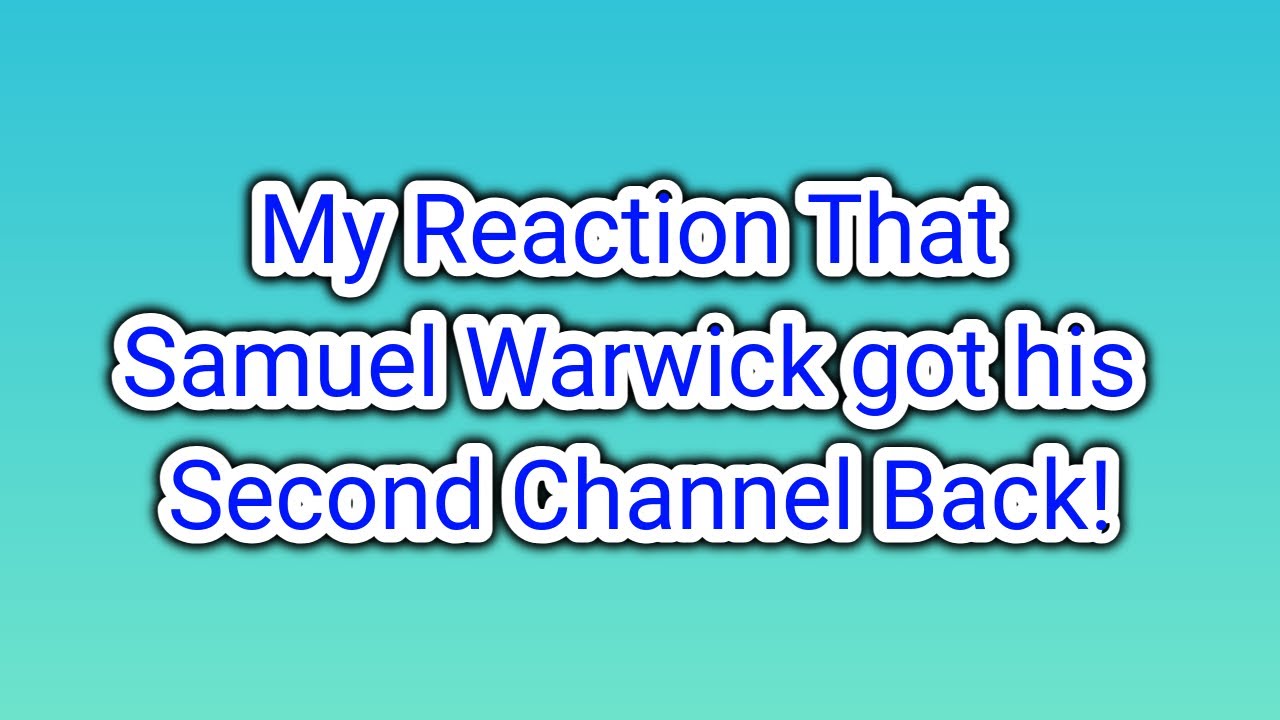 My Reaction that Samuel Warwick got his Second Channel back! - YouTube