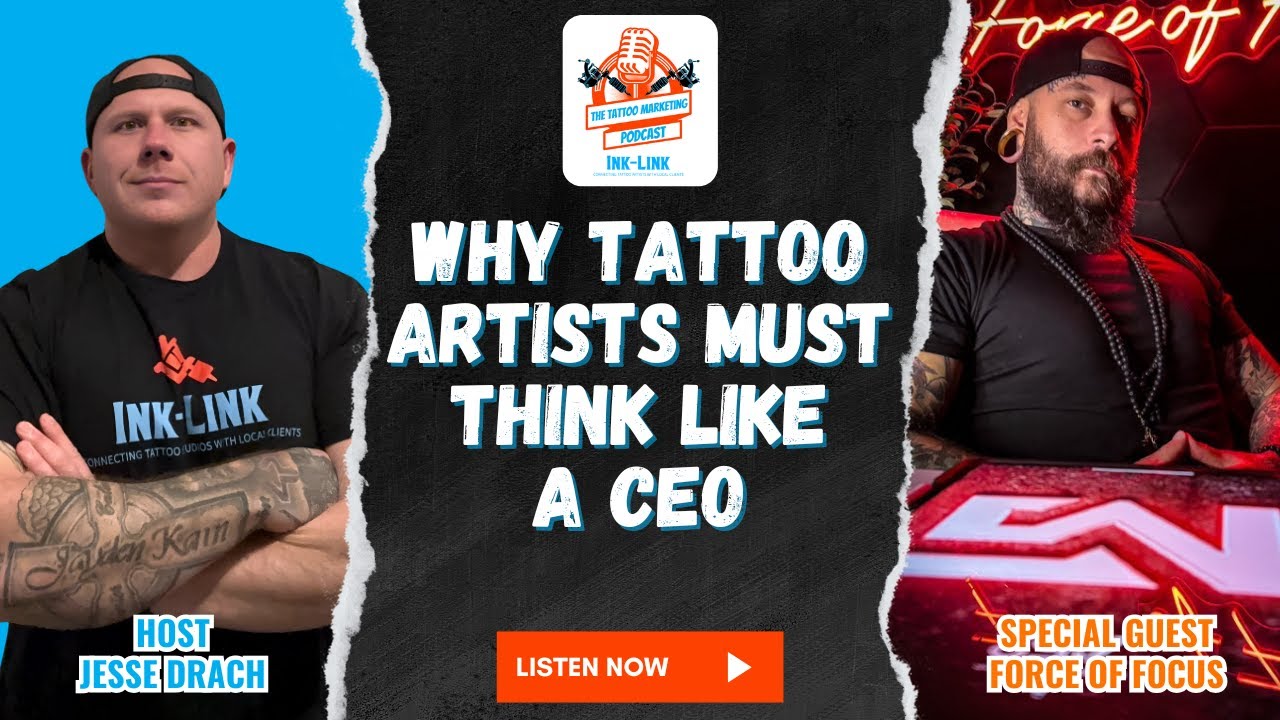 Why Tattoo Artists Must Think Like A CEO - Featuring Force Of Focus ...