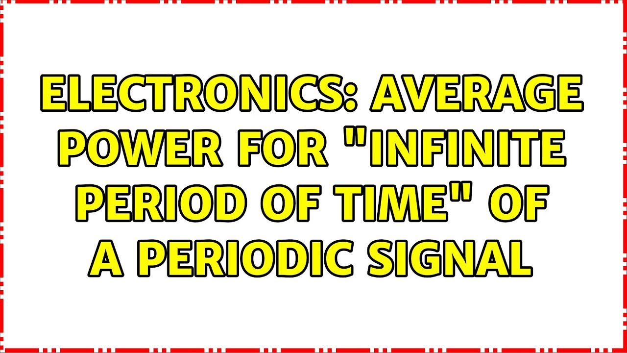 Electronics: Average Power for "Infinite period of time" of a periodic ...