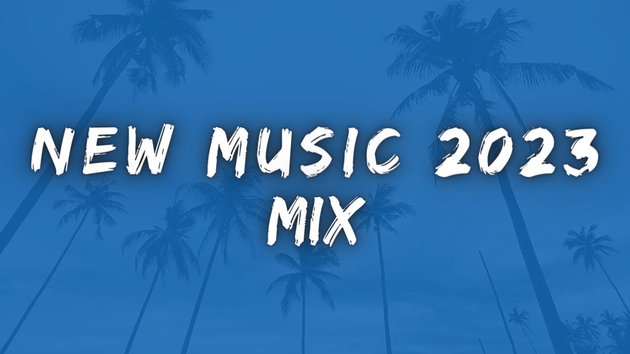 New Music 2023 Mix - Top Songs 2023 This Week (Latest Music Hits 2023 ...