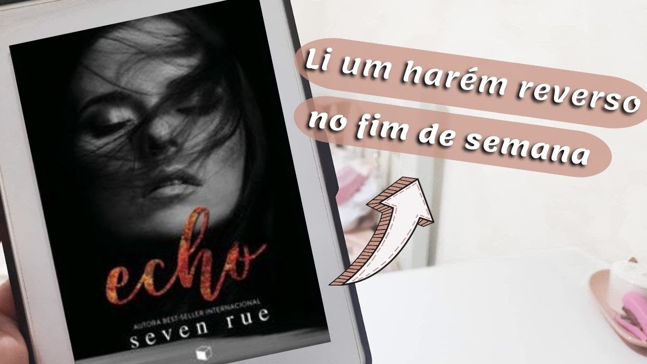 Vlog de leitura: ECHO - SEVEN RUE (Lendo um harém reverso em um fim de semana cheio de trabalho ...