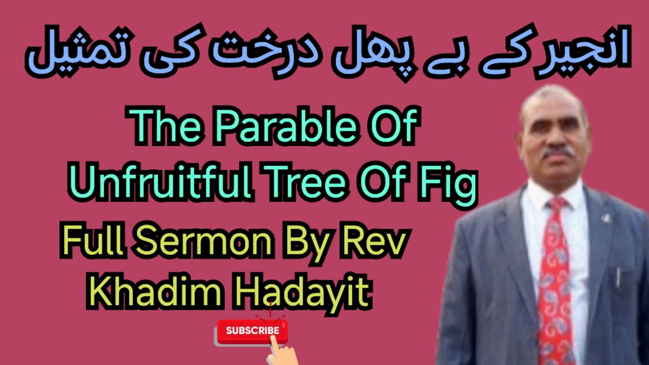 The Parable Of Unfruitful Tree Of Fig Full Sermon By Rev Khadim Hadayit ...