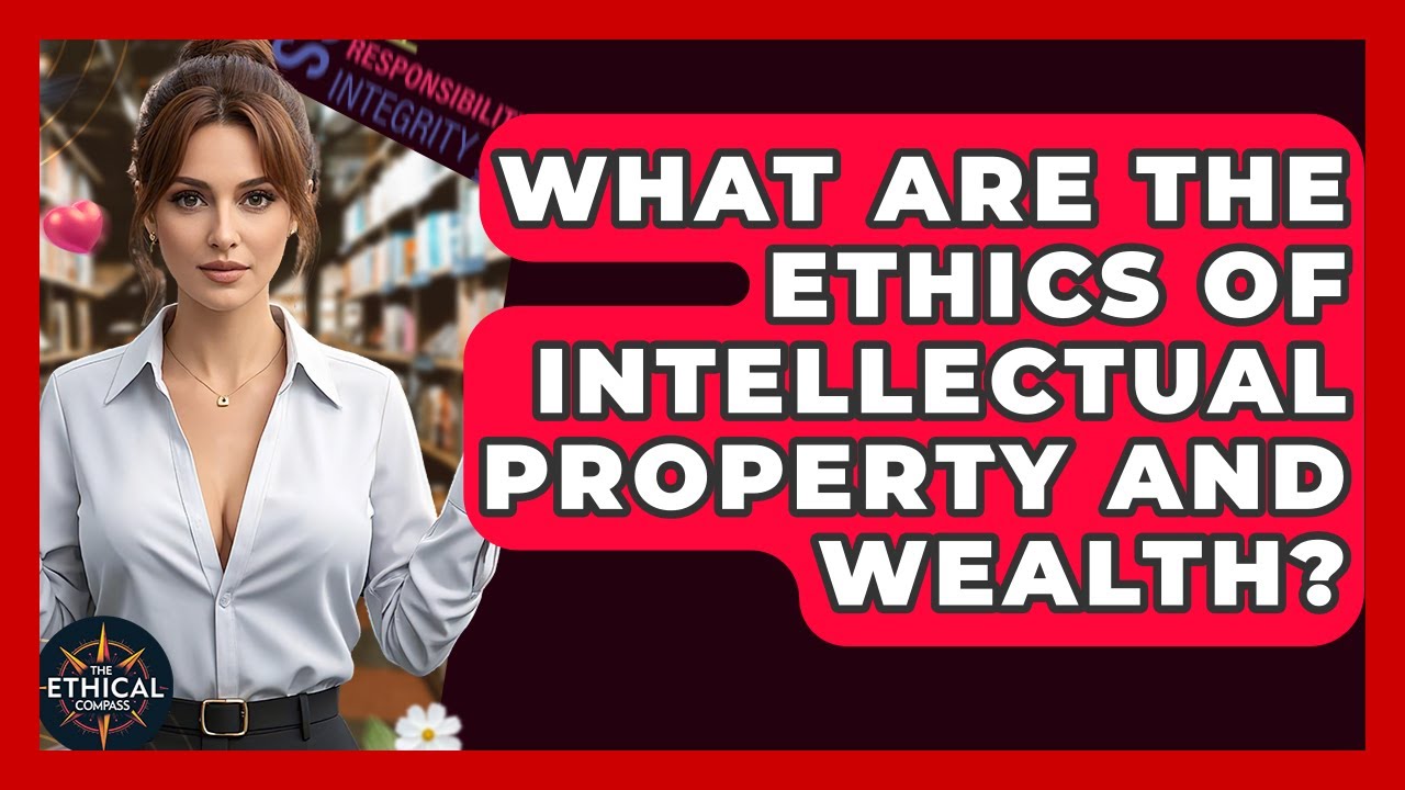What Are The Ethics Of Intellectual Property And Wealth? - The Ethical ...