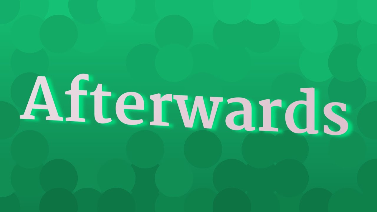 AFTERWARDS pronunciation • How to pronounce AFTERWARDS - YouTube