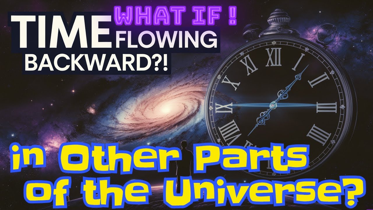 What If ! Time Flows Backward in Other Parts of the Universe? - YouTube