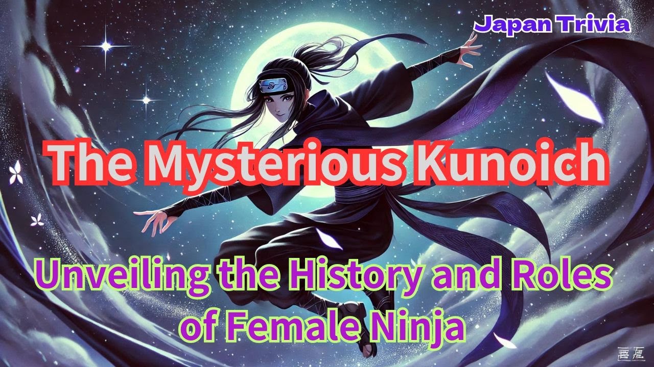 The Mysterious Kunoichi: Unveiling the History and Roles of Female ...