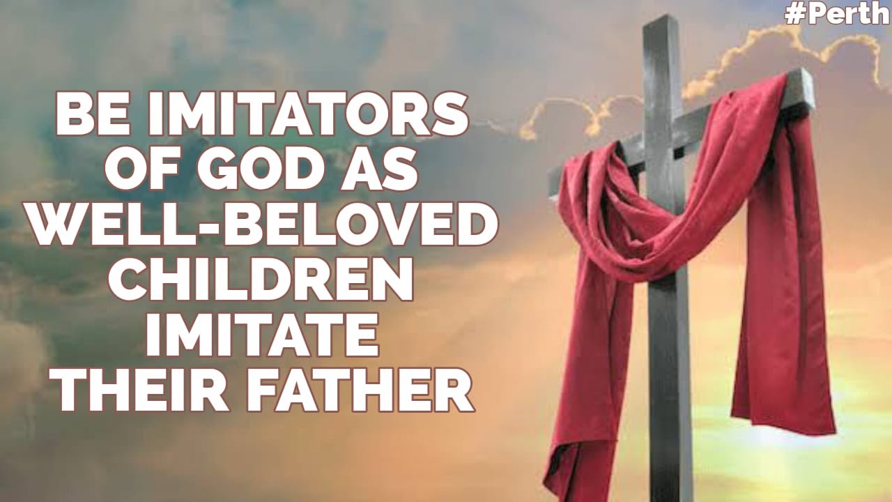 Be Imitators Of God As Well-Beloved Children Imitate Their Father ...