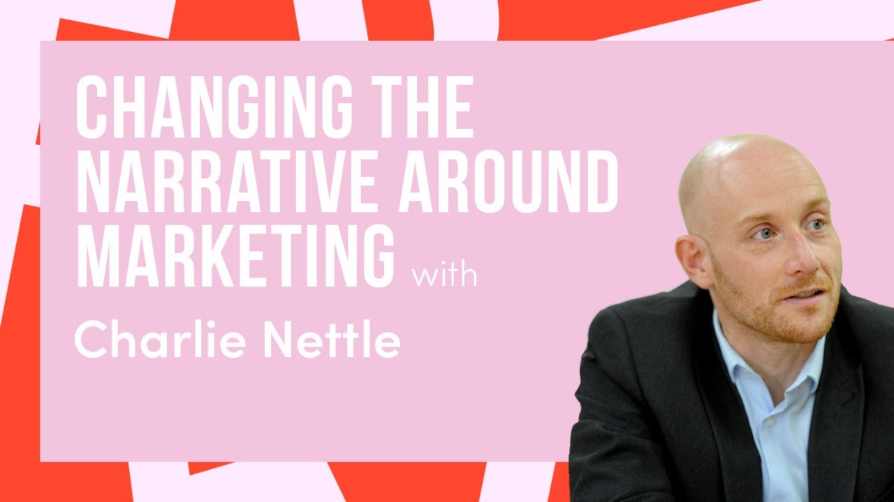 Changing the Narrative around Marketing with Charlie Nettle - YouTube