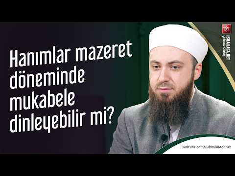 Hanımlar Mazeret Döneminde Mukabele Dinleyebilir mi? - Abdülmecid Altaş Hoca Efendi @ismailaganet