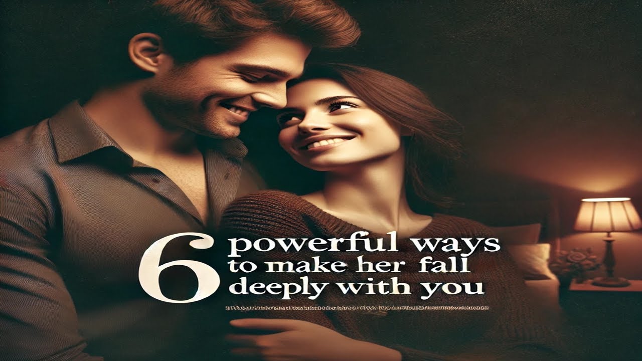 6 Powerful Ways to Make Her Fall Deeply in Love with You - YouTube