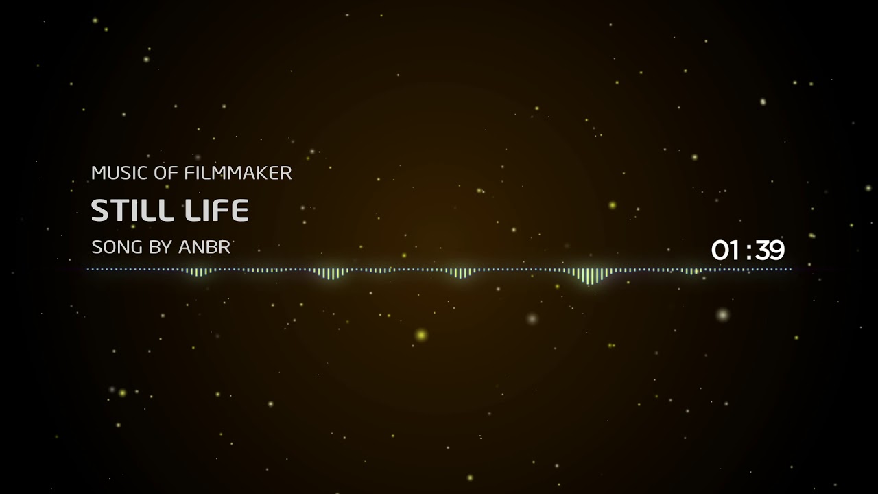 Music Of Filmmaker - Still Life - Song by Anbr - YouTube