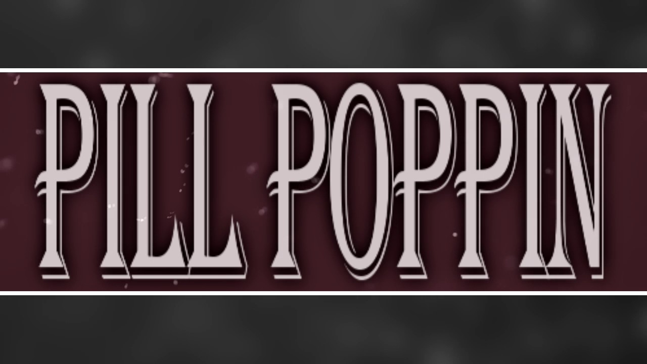 Pill Poppin - YouTube