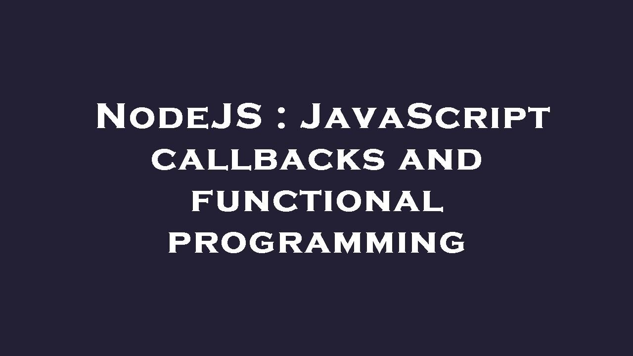 Nodejs Javascript Callbacks And Functional Programming Youtube 3912