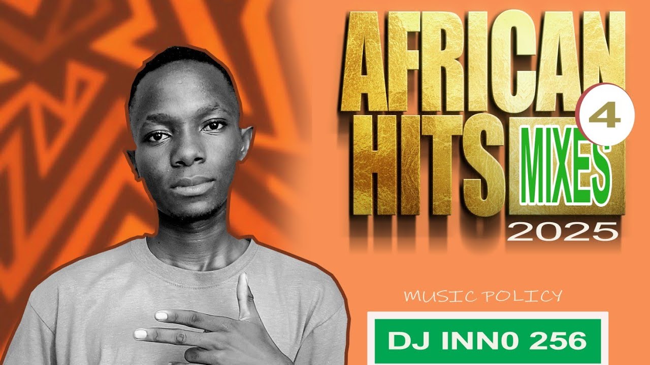 BEST OF AFRICAN HITS MIXES VOL 4 MIXTAPE DJ INNO 256 2025 VIDEO NONSTOP ...