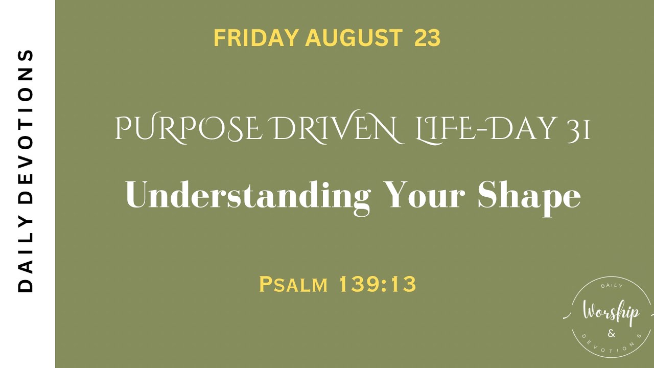 Purpose Driven Life-Day 31-Understanding Your Shape-Psalm 139:13 - YouTube