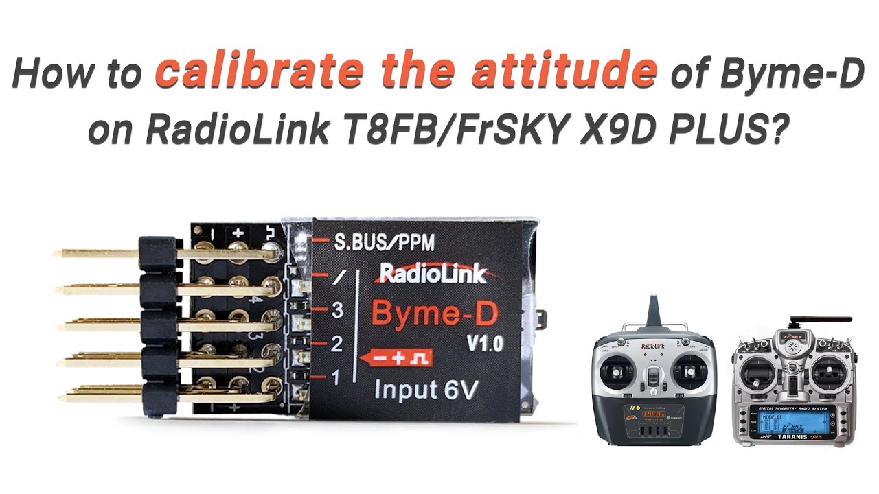 How to calibrate the attitude of Byme-D on RaioLink T8FB and FrSKY X9D ...