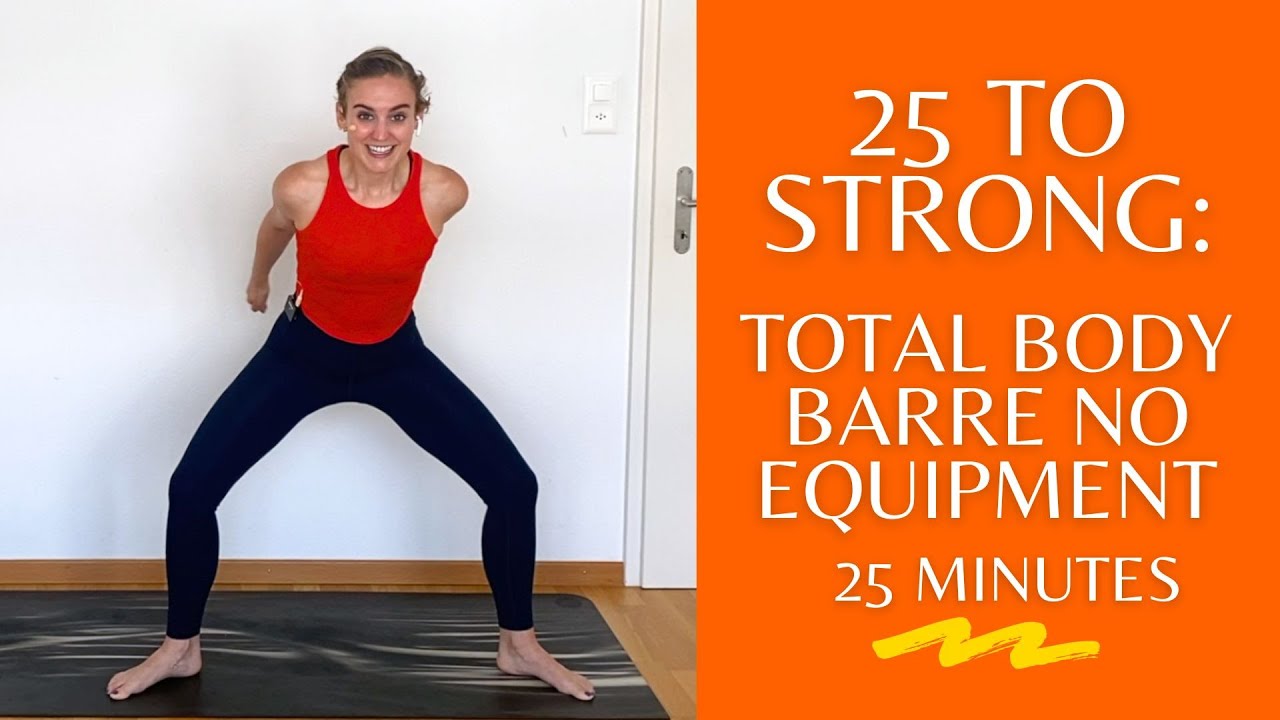 25 to Strong: 25-Minute Total Body Barre Workout Without Equipment ...