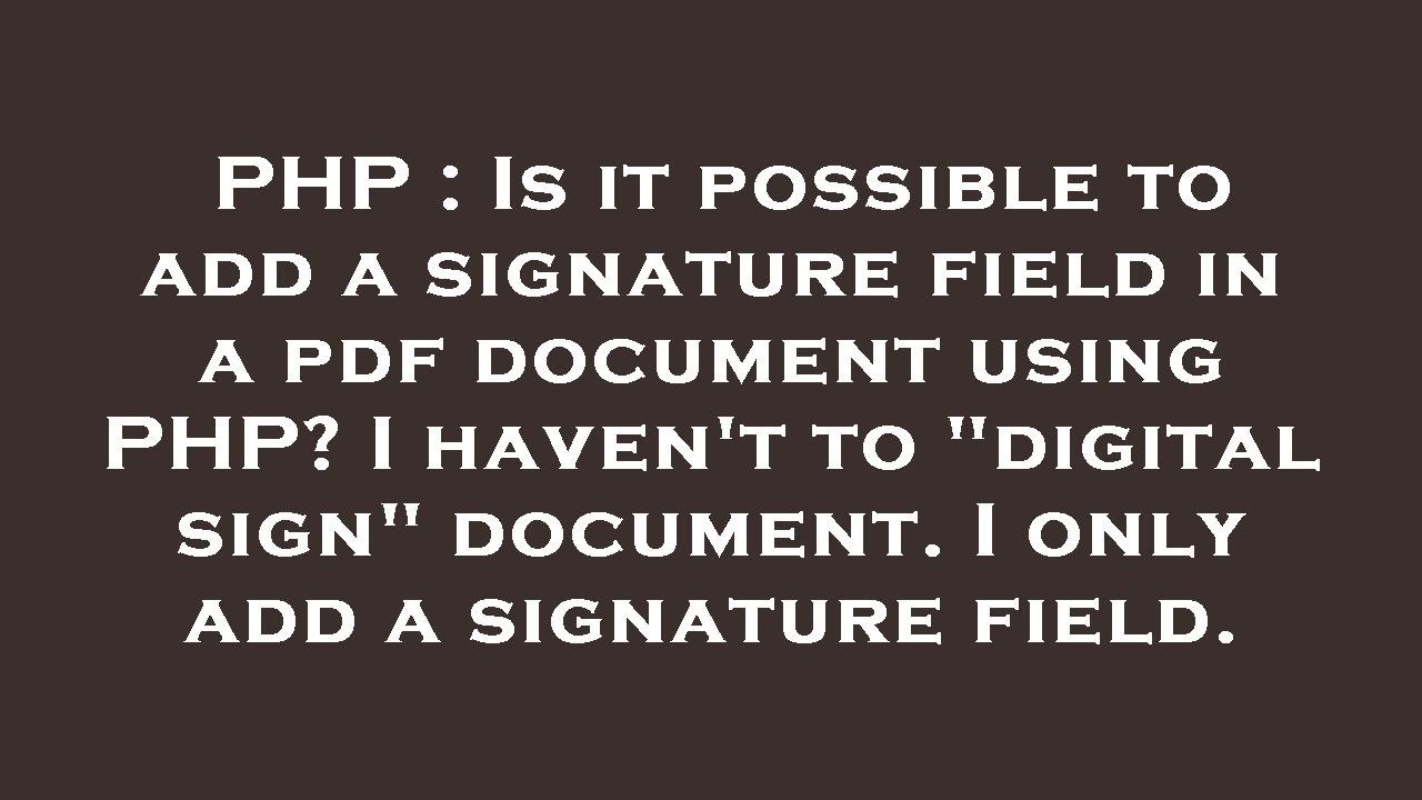 PHP Is It Possible To Add A Signature Field In A Pdf Document Using PHP Is It Possible To Add A Signature Field In A Pdf Document Using