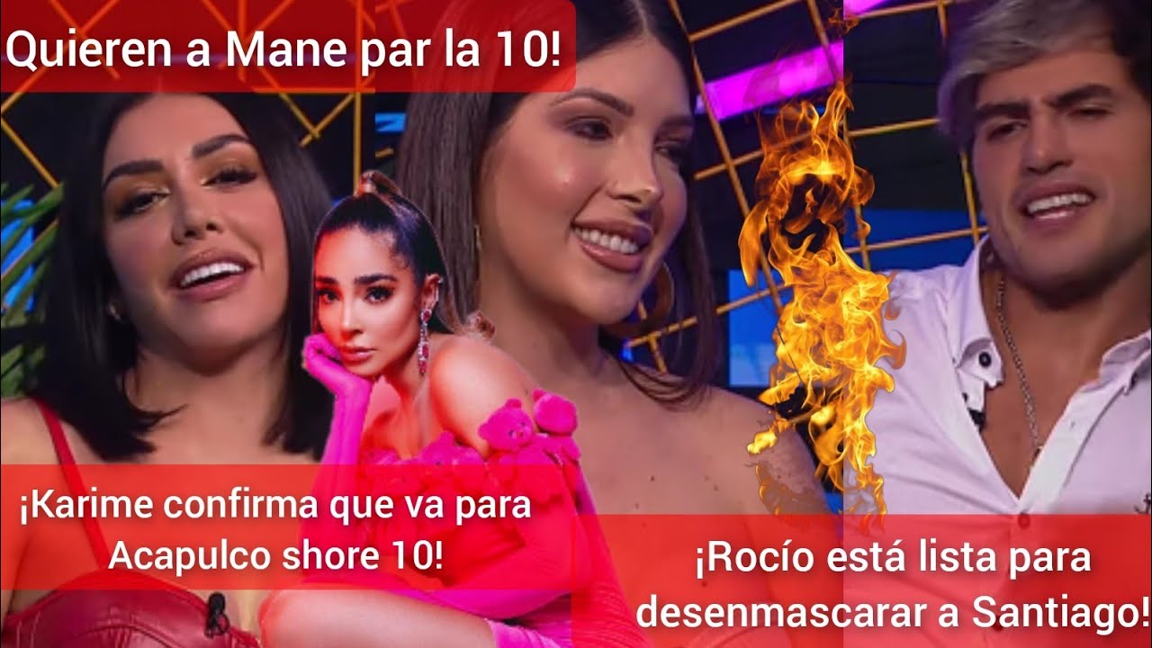 ¡Karime quiere a Mane de vuelta en Acashore 10! | ¡Rocío vs Santiago de ...