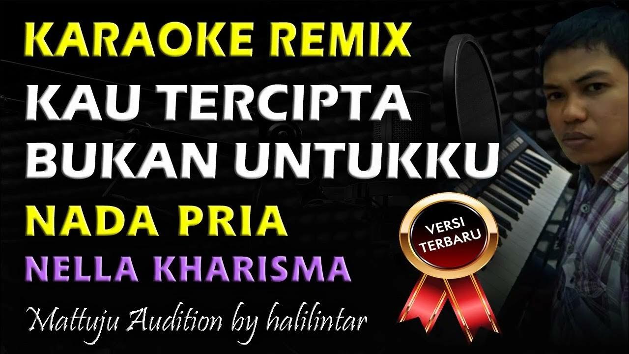 Karaoke Remix Kau Tercipta Bukan Untukku || Nella Kharisma || Nada Pria - YouTube