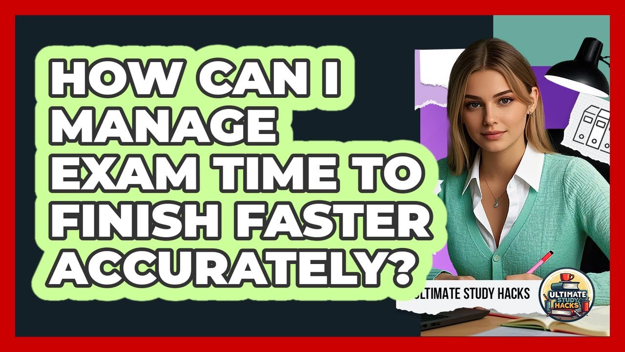 How Can I Manage Exam Time To Finish Faster Accurately? - Ultimate ...