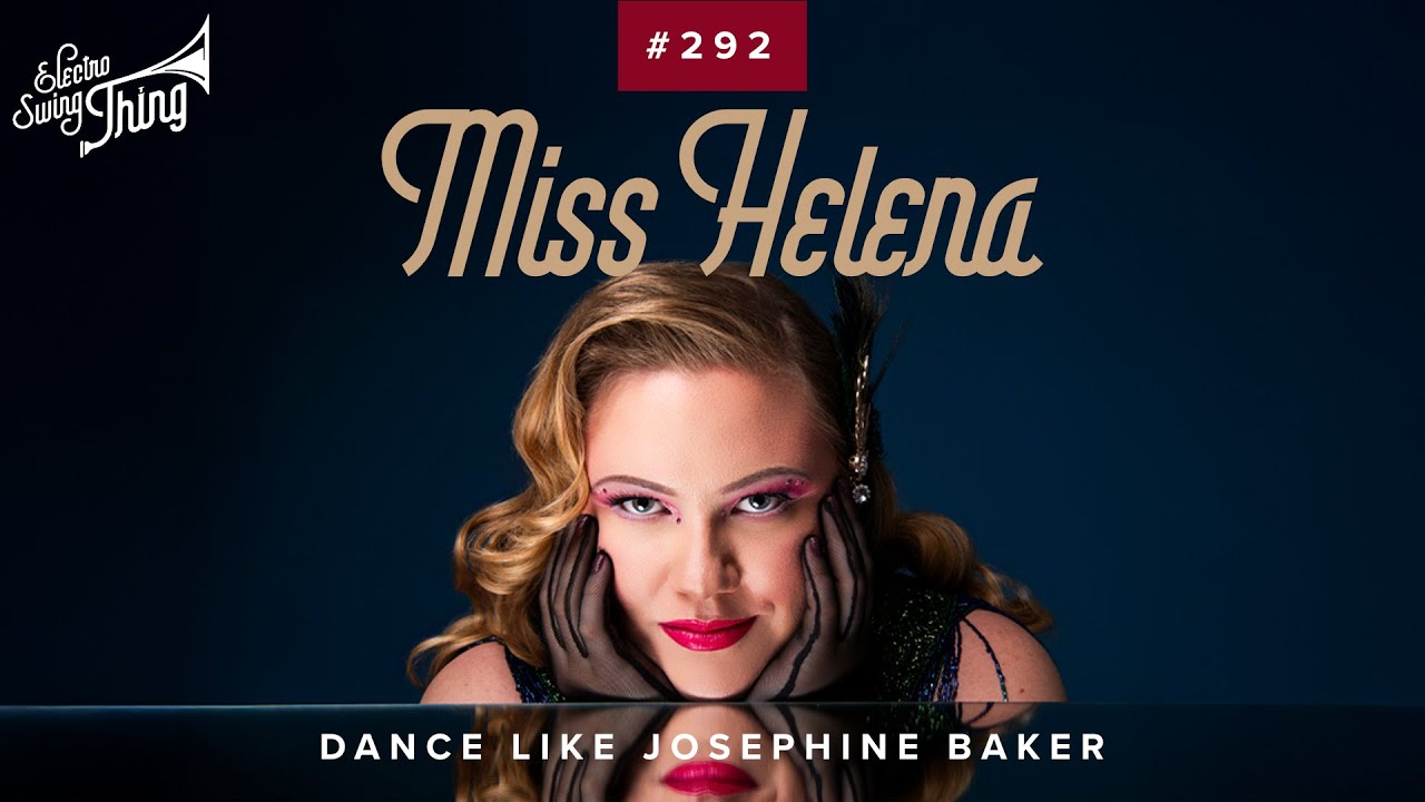 Miss Helena - Dance Like Josephine Baker // Electro Swing Thing 292 ...