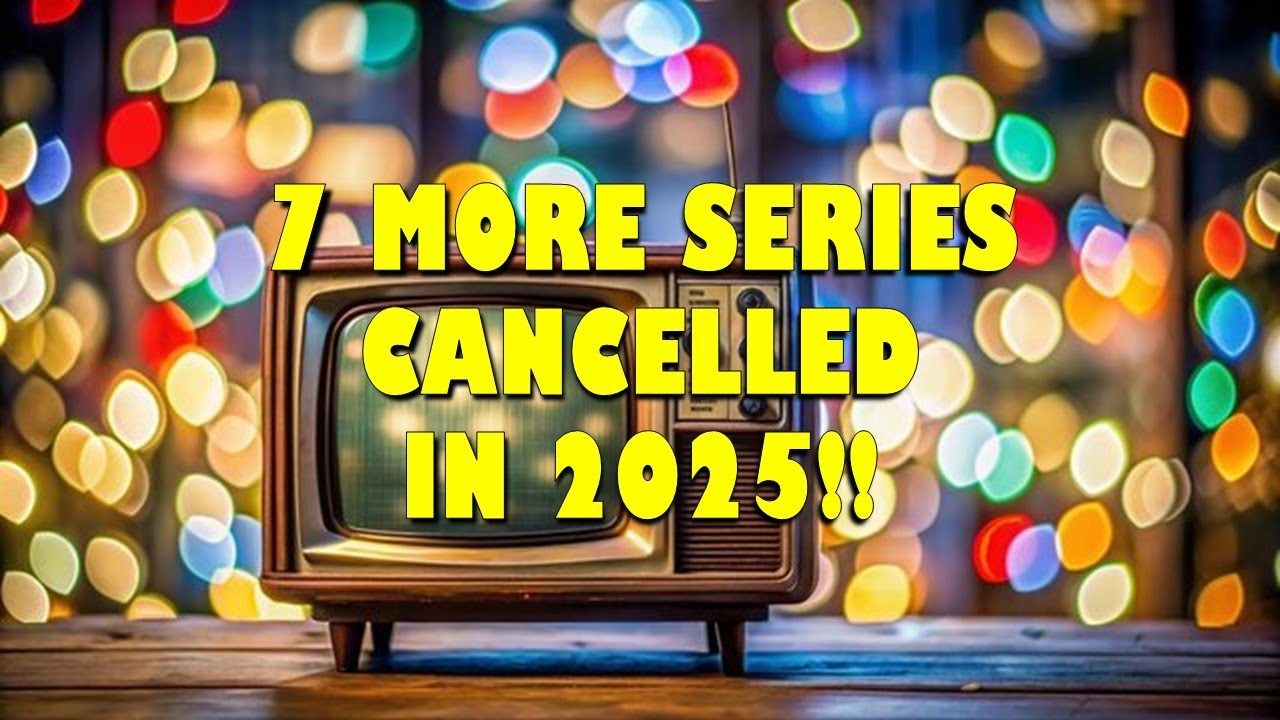 7 MORE SERIES CANCELLED IN 2025!! - YouTube