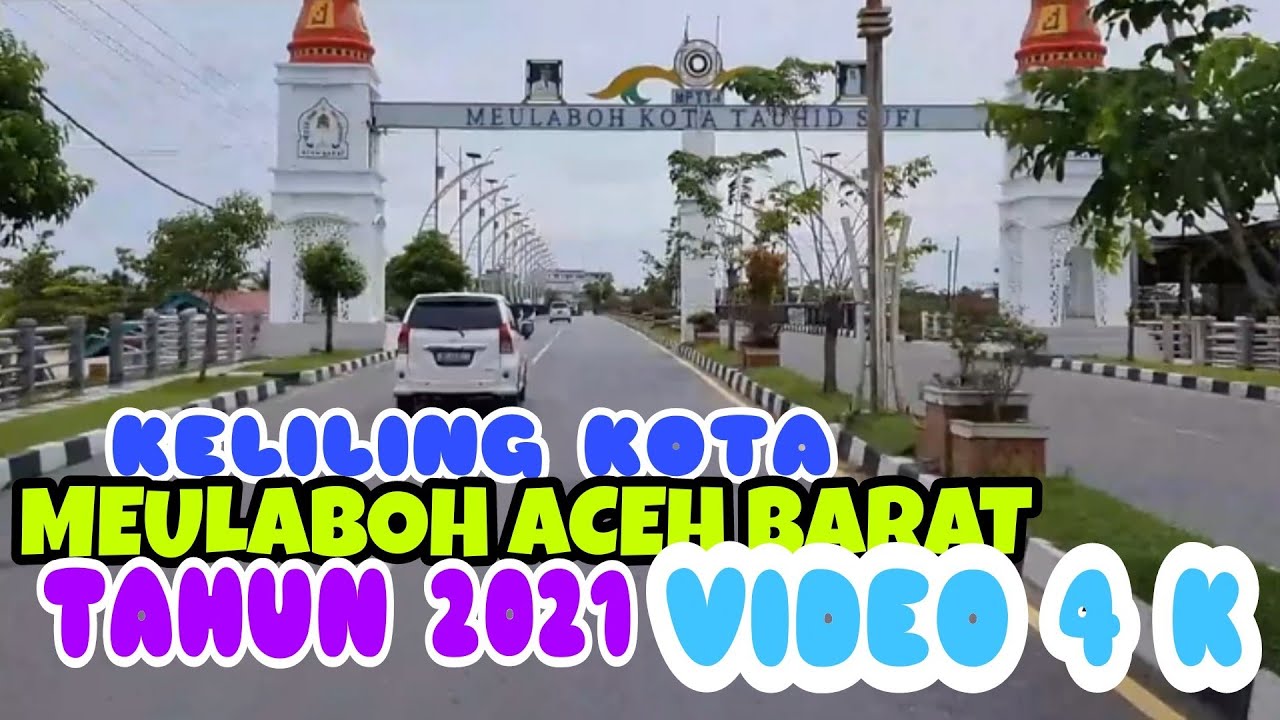 KOTA MEULABOH ACEH BARAT TAHUN 2021 VIDEO 4 K - YouTube
