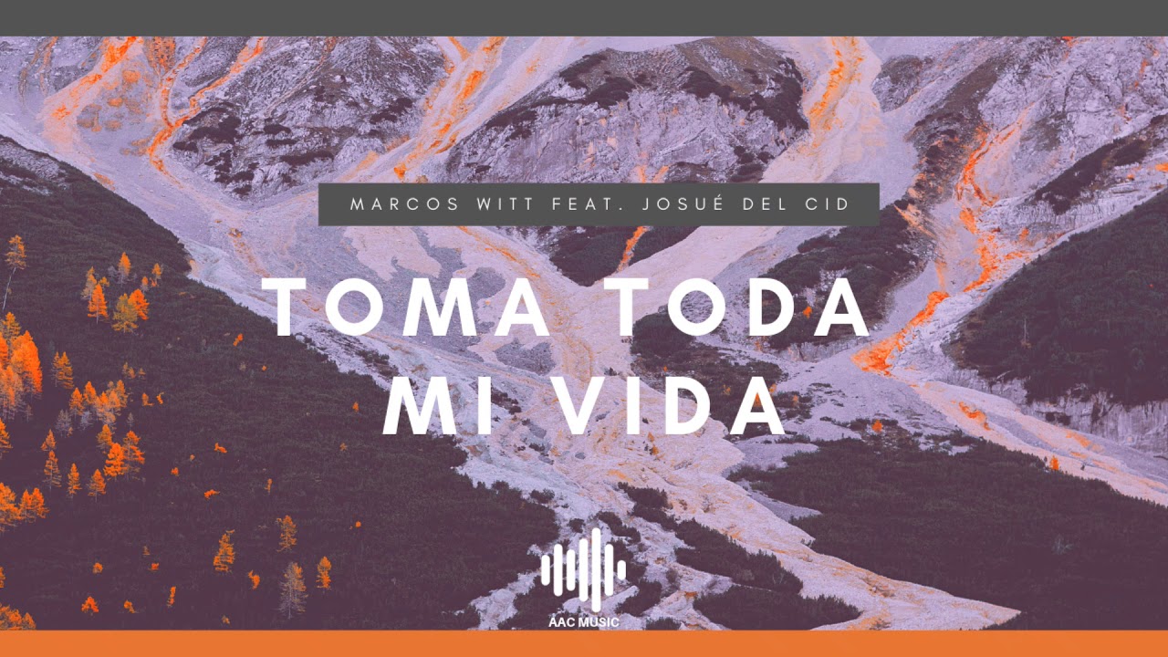 Toma Toda Mi Vida - Marcos Witt (feat. Josue Del Cid) - YouTube