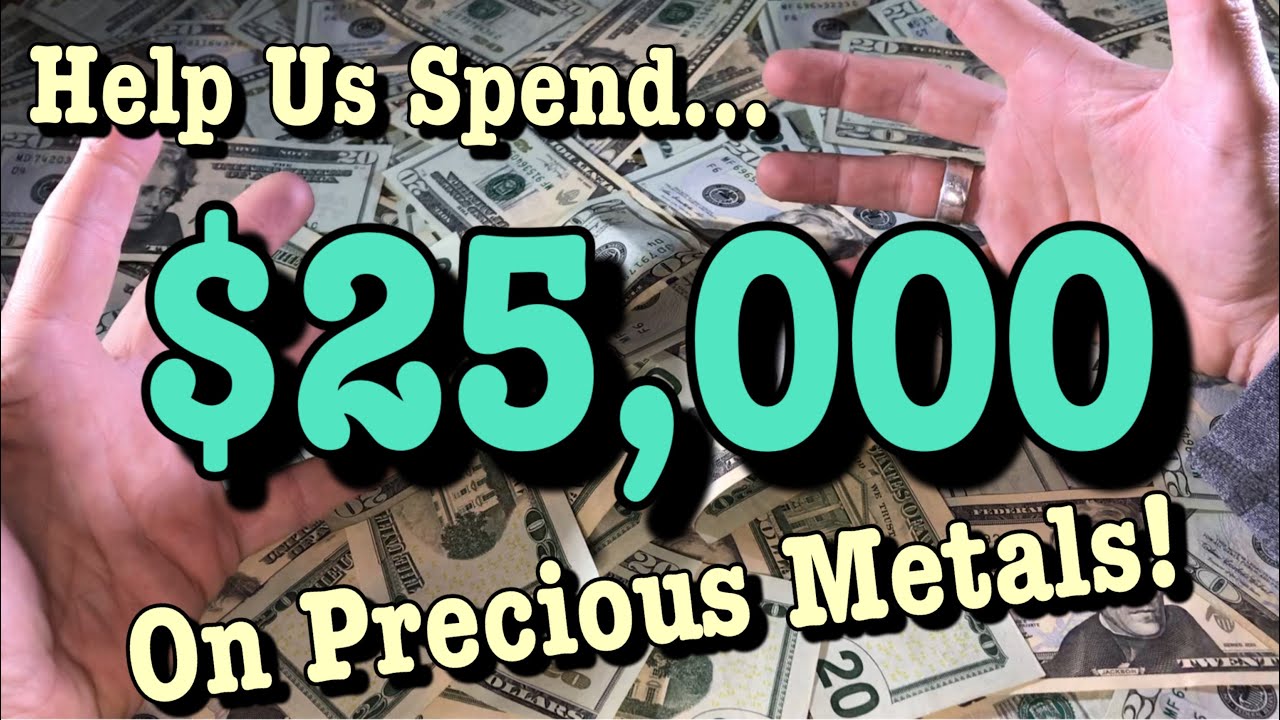 The Ultimate $25,000 Silver Spending Spree! What precious metals should ...