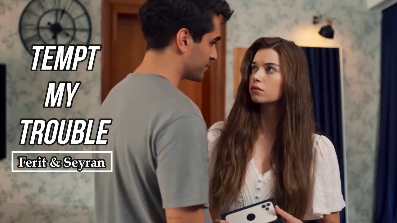Ferit & Seyran || Tempt My Trouble || [Humor] FMV (re-upload) - YouTube