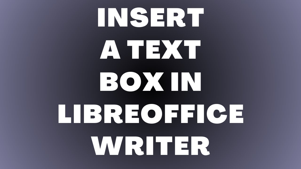 How to Insert a Text Box in LibreOffice Writer - YouTube