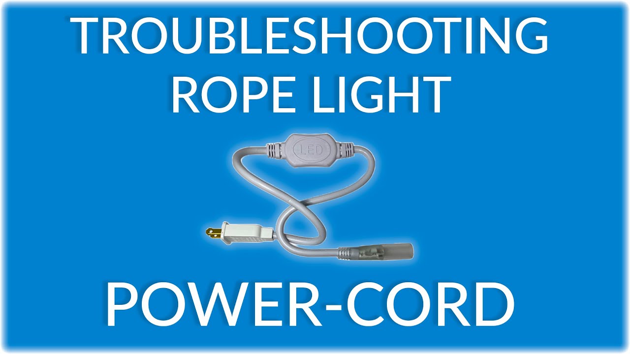 Troubleshooting Your Rope Light PowerCord | Rope Light Tutorial ...
