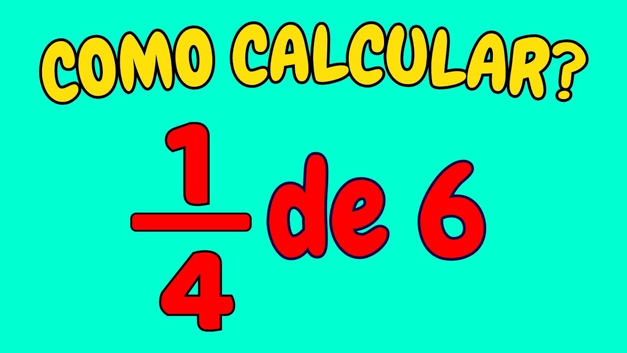 COMO CALCULAR 1/4 DE 6? | Quanto é um quarto de seis? | Nunca mais erre ...