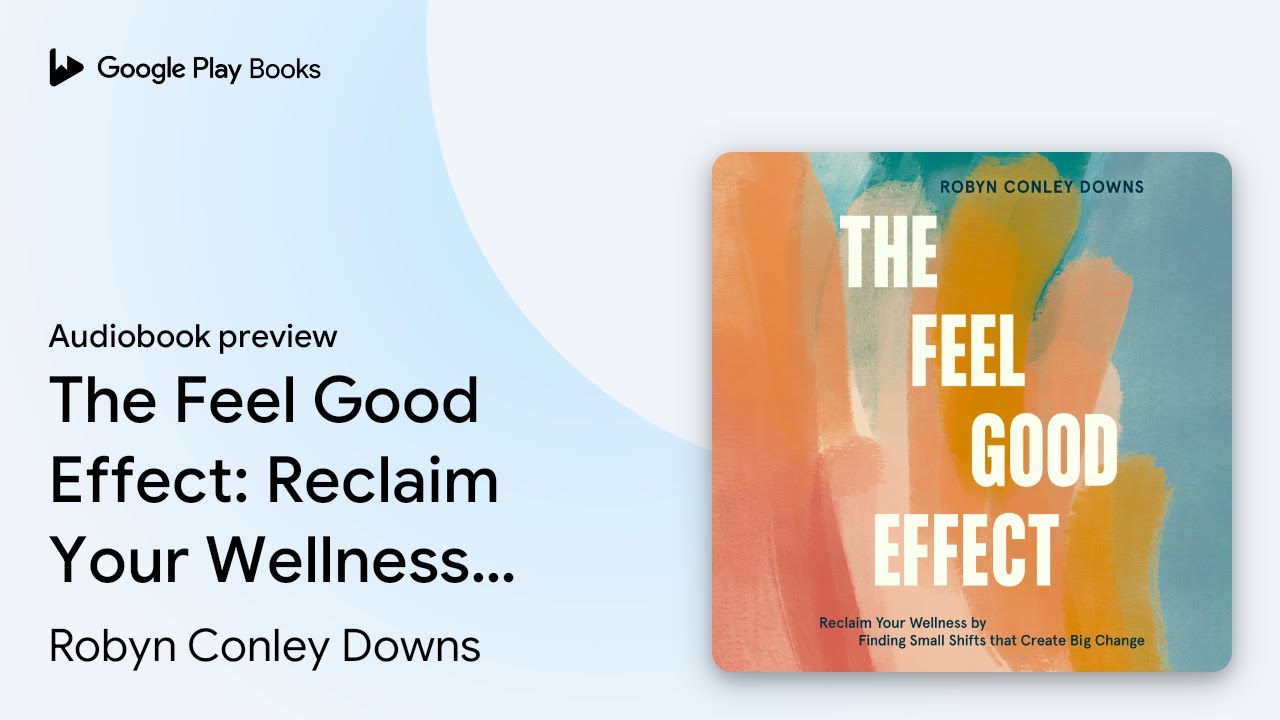 The Feel Good Effect: Reclaim Your Wellness by… by Robyn Conley Downs ...