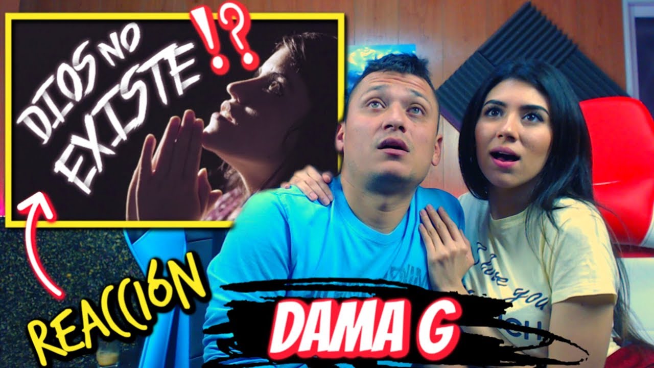 REACCIONANDO A DIOS NO EXISTE (CON MI NOVIO) DAMA G - YouTube