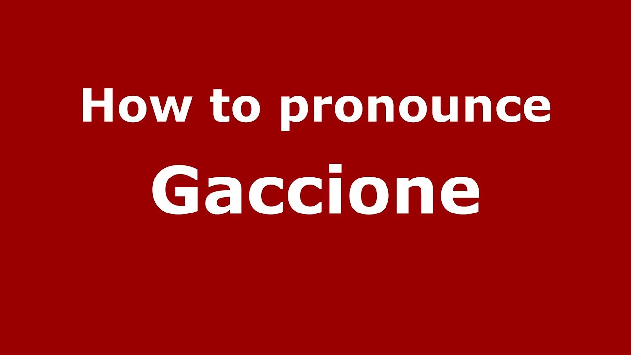 How to pronounce Gaccione (Italian/Italy) - PronounceNames.com - YouTube