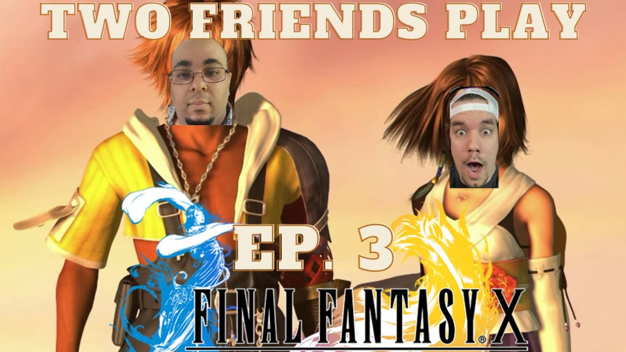 Two Friends Play Final Fantasy X (Part 3) - YouTube