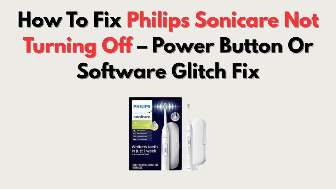 How To Fix Philips Sonicare Not Turning Off – Power Button Or Software ...