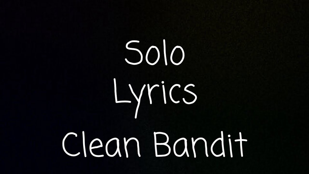 Clean Bandit - Solo (Lyrics) - YouTube