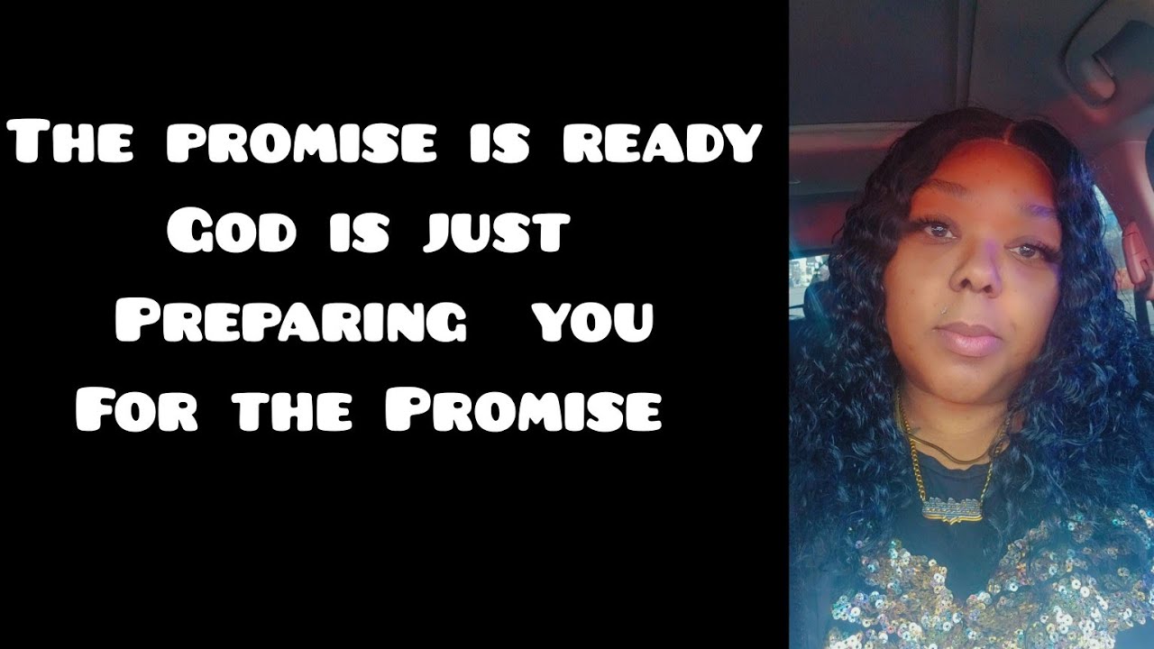 The promise is ready God's is getting your prepared for the PROMISE # ...
