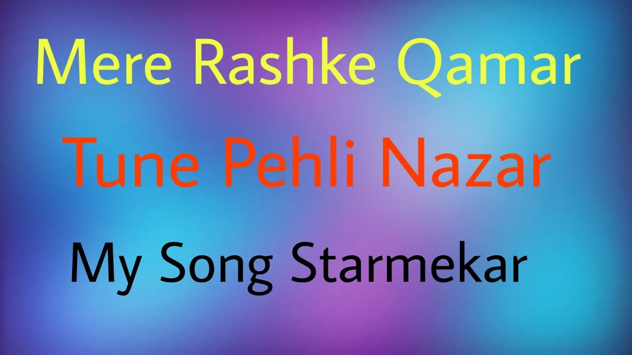 My song mere rashke qamar tune pehli nazar starmaker - YouTube
