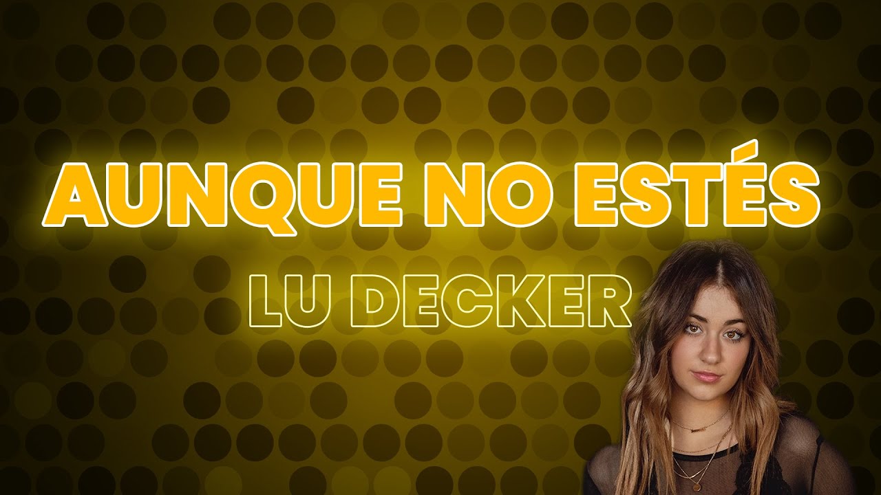 Lu Decker - Aunque no estés (Letra/Lyrics) - YouTube