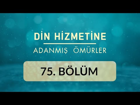 Dr. Muzaffer Şahin - Din Hizmetine Adanmış Ömürler 75.Bölüm