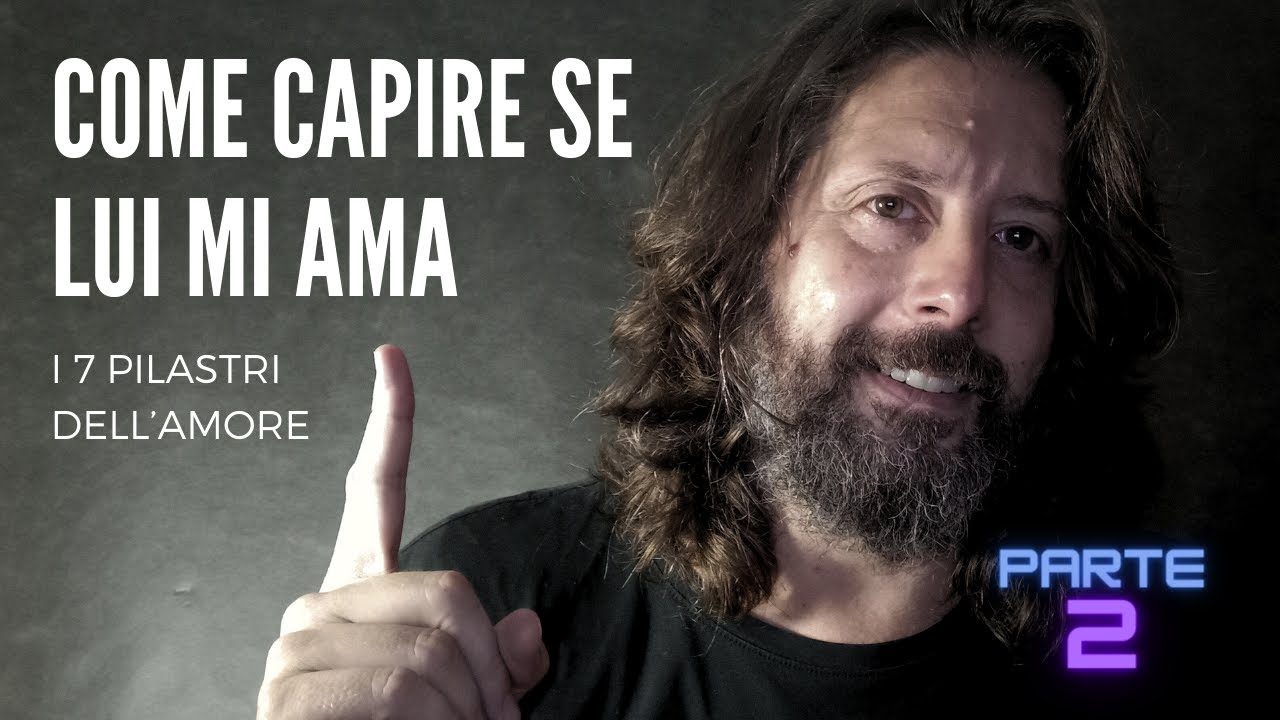 Come capire se lui mi ama - I 7 PILASTRI DELL’AMORE (parte 2) - YouTube